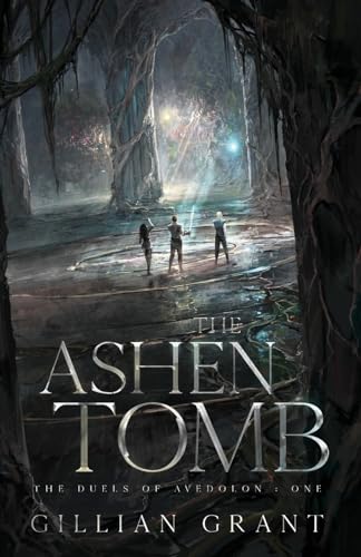 The Ashen Tomb (The Duels of Avedolon) by Gillian Grant | Goodreads