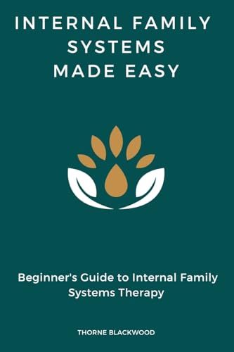 Internal Family Systems Made Easy: Beginner's Guide to Internal Family ...