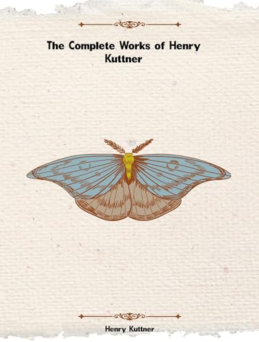 The Complete Works of Henry Kuttner by Henry Kuttner | Goodreads