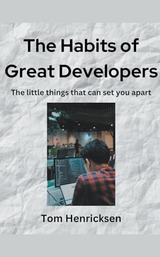 The Habits of Great Developers by Tom Henricksen | Goodreads
