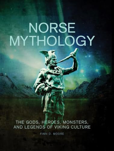 Norse Mythology: The Gods, Heroes, Monsters and Legends of the Viking ...