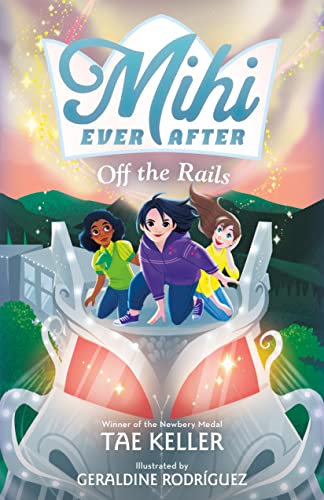 Mihi Ever After: Off the Rails (Mihi Ever After, 3) by Tae Keller ...