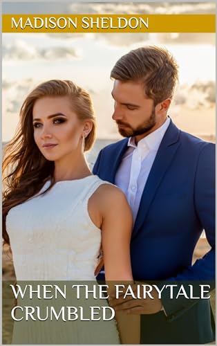 When the Fairytale Crumbled: A heartfelt, clean contemporary romance filled with secrets, twists ...