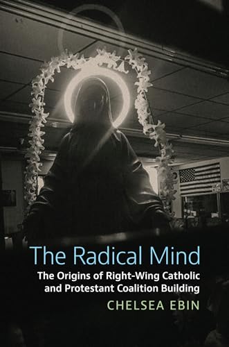 The Radical Mind: The Origins of Right-Wing Catholic and Protestant ...
