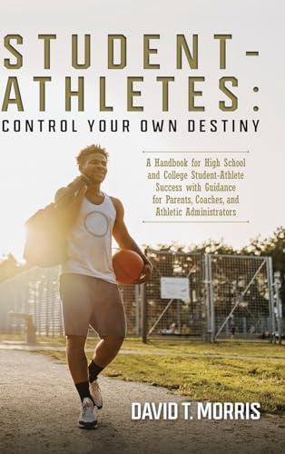 Student-Athletes: Control Your Own Destiny: A Handbook for High School ...