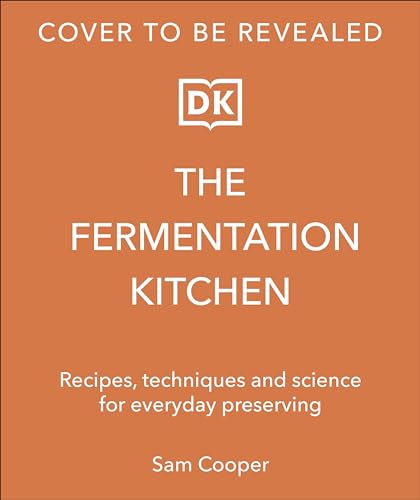 The Fermentation Kitchen: Recipes and Techniques for Kimchi, Kombucha ...