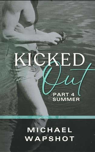 Kicked Out, Part IV: Summer by Michael Wapshot | Goodreads
