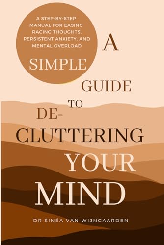 A Simple Guide to Decluttering Your Mind: Step-by-Step Manual for ...