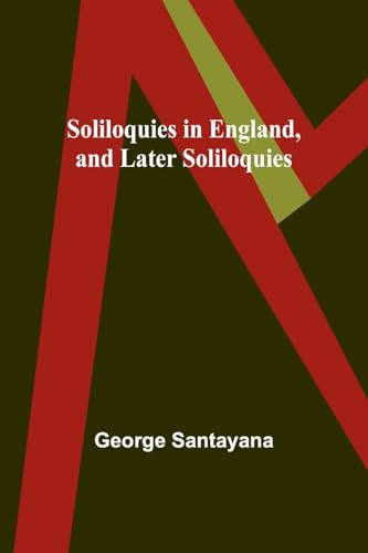 Soliloquies in England, and Later Soliloquies by George Santayana ...