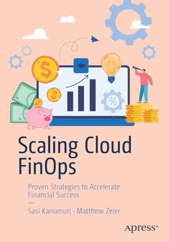 Scaling Cloud FinOps: Proven Strategies to Accelerate Financial Success by Sasi Kanumuri | Goodreads