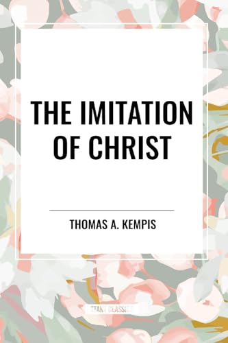 The Imitation of Christ by Kempis | Goodreads