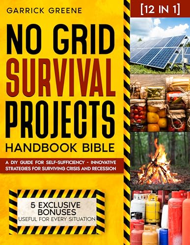 No Grid Survival Projects: Handbook bible [12 in 1] A DIY Guide for Self-Sufficiency ...