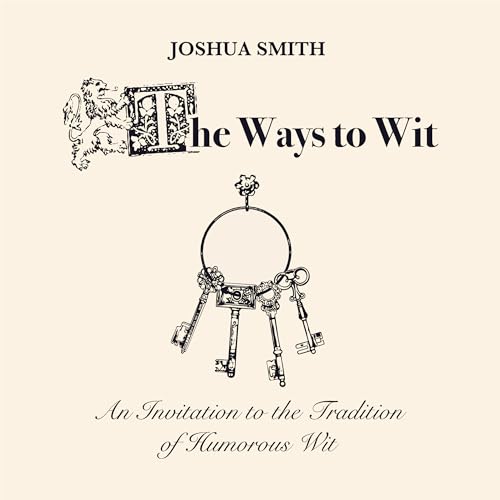 The Ways to Wit: An Invitation to the Tradition of Humorous Wit by ...