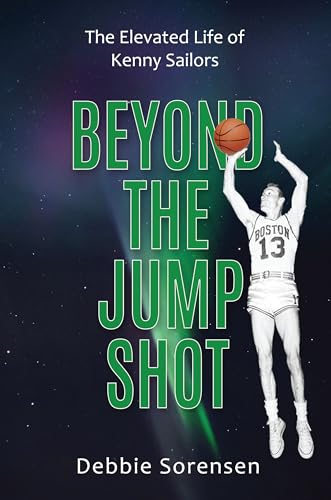 Beyond the Jump Shot: The Elevated Life of Kenny Sailors by Debbie ...