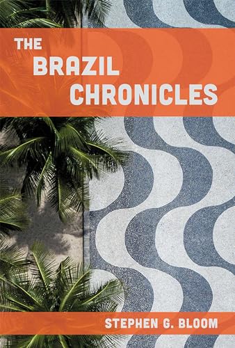 The Brazil Chronicles by Stephen G. Bloom | Goodreads