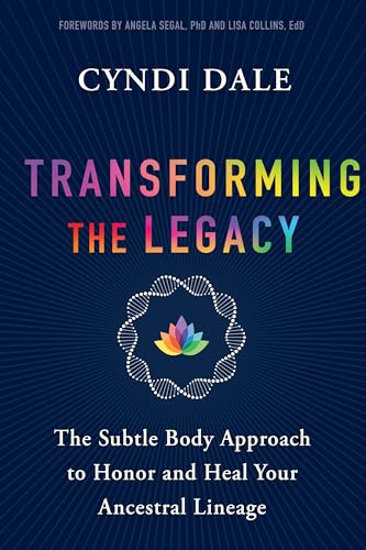 Transforming the Legacy: The Subtle Body Approach to Honor and Heal ...