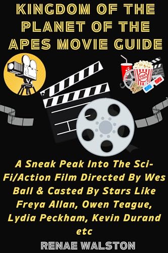 KINGDOM OF THE PLANET OF THE APES MOVIE GUIDE: A Sneak Peak Into The ...