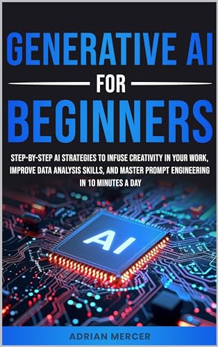 Generative AI for Beginners: Step-by-Step AI Strategies to Infuse ...