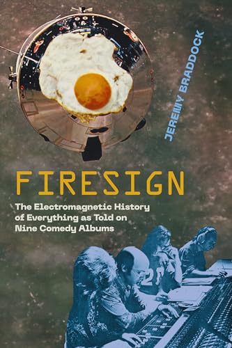 Firesign: The Electromagnetic History of Everything as Told on Nine ...