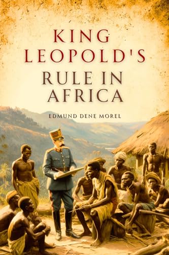 King Leopold's Rule in Africa by Edmund Dene Morel | Goodreads