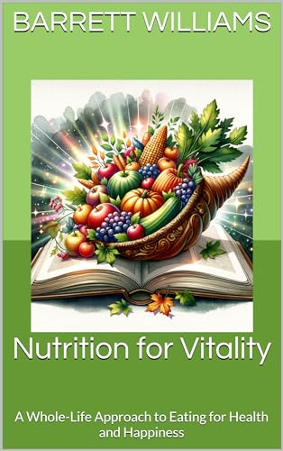 Nutrition for Vitality: A Whole-Life Approach to Eating for Health and ...