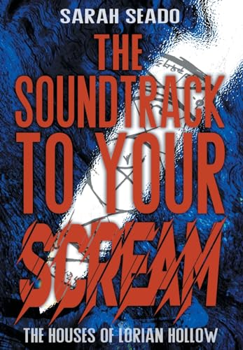 The Soundtrack to Your Scream by Sarah Seado | Goodreads