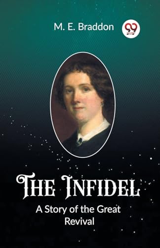 The Infidel A Story of the Great Revival by Mary Elizabeth Braddon ...
