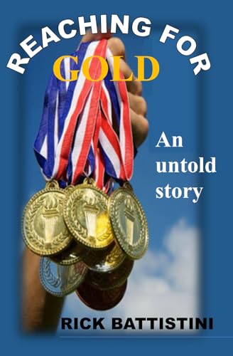 Reaching for Gold by Rick Battistini | Goodreads