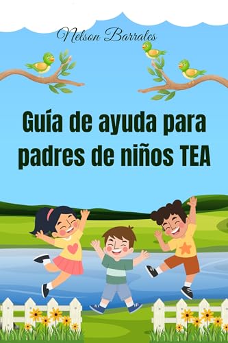 Guia de ayuda para padres de niños TEA: Espectro Autista by Nelson A. Barrales M. | Goodreads