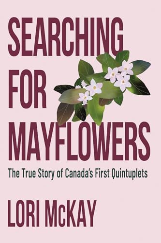 Searching for Mayflowers: The True Story of Canada's First Quintuplets ...