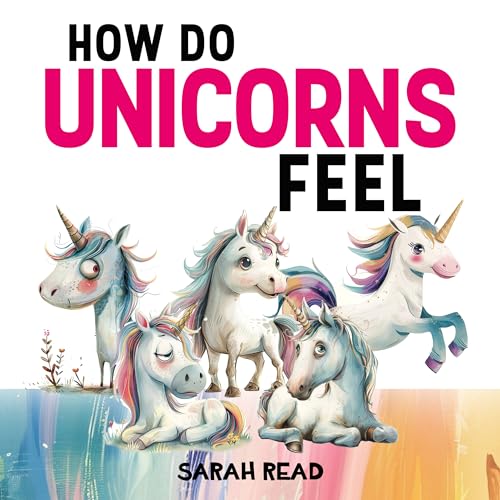 How Do Unicorns Feel?: Children's Book About Emotions and Feelings ...