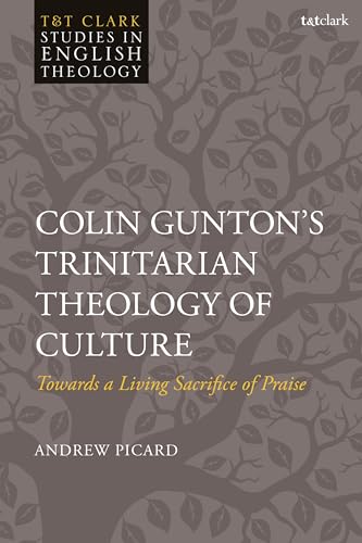 Colin Gunton’s Trinitarian Theology of Culture: Towards a Living ...