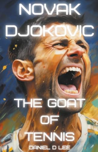 Novak Djokovic: The GOAT of Tennis (Sports Titans) by Daniel D. Lee ...