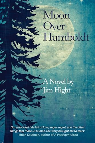 Moon Over Humboldt: A Novel by Jim Hight | Goodreads
