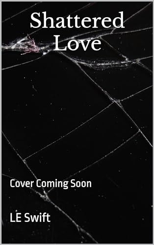 Shattered Love (The Shattered Book 2) by LE Swift | Goodreads
