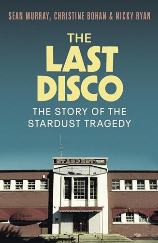The Last Disco: The story of the Stardust tragedy by Sean Murray ...