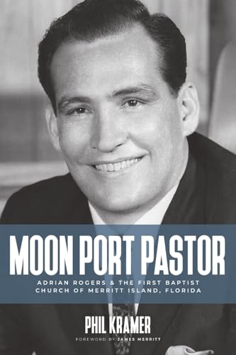 Moon Port Pastor: Adrian Rogers and the First Baptist Church of Merritt ...
