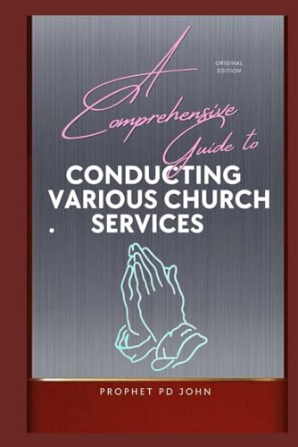 A Comprehensive Guide to Conducting Various Church Services by Prophet ...