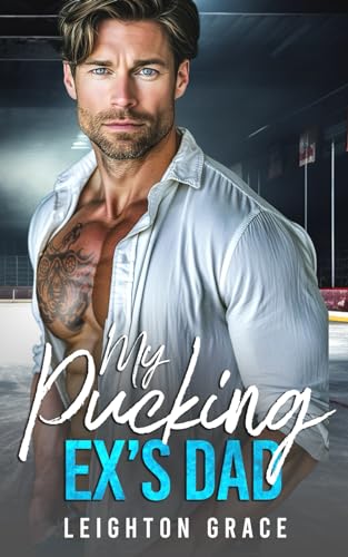 My Pucking Ex's Dad by Leighton Grace | Goodreads