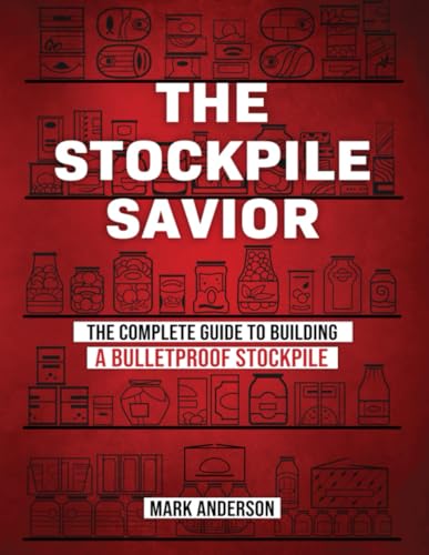 The Stockpile Savior - The Complete Guide To Building A Buletproof ...