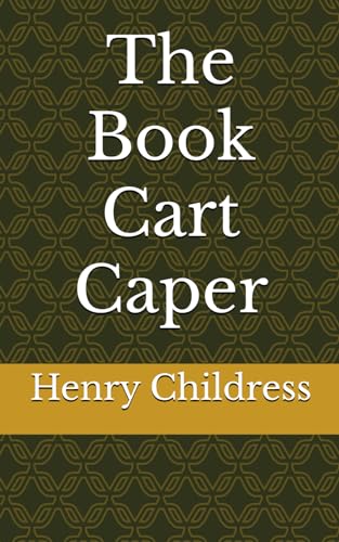 The Book Cart Caper by Henry L. Childress | Goodreads