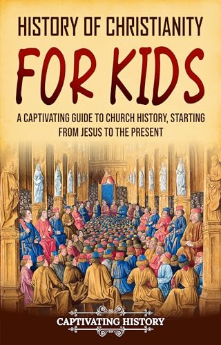 History of Christianity for Kids: A Captivating Guide to Church History ...