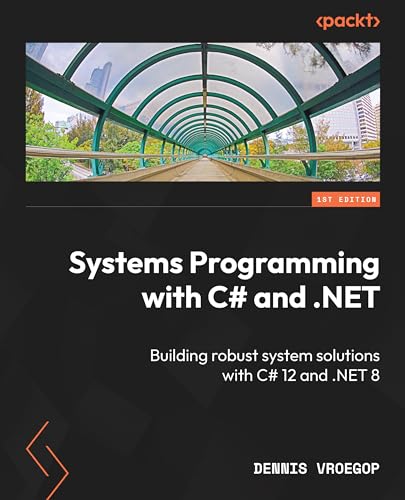 Systems Programming with C# and .NET: Building robust system solutions ...