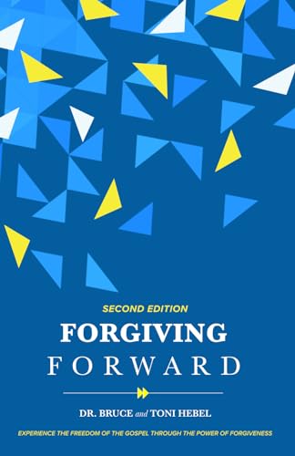 Forgiving Forward: Experience the Freedom of the Gospel through the ...