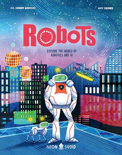 Robots: Explore the World of Robotics and AI by Henny Admoni | Goodreads