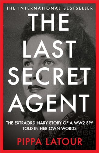 The Last Secret Agent: The Extraordinary Story of a WW2 Spy in Her Own ...