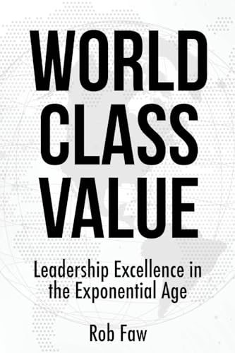 World Class Value: Leadership Excellence in the Exponential Age by Rob ...