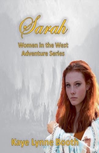 Sarah (Women in the West Adventure) by Kaye Lynne Booth | Goodreads