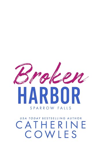Broken Harbor (Sparrow Falls, #3) by Catherine Cowles | Goodreads