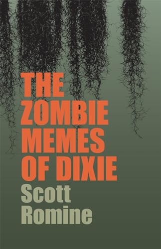 The Zombie Memes of Dixie by Scott Romine | Goodreads